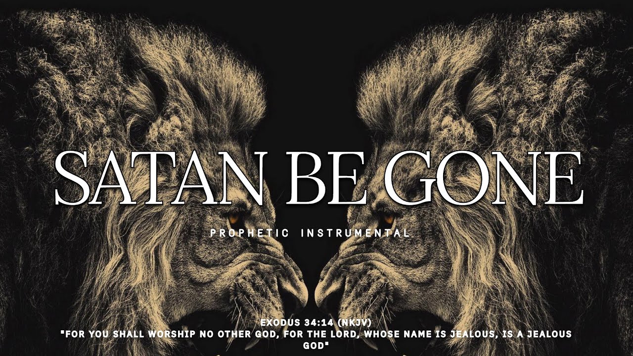Prophetic Worship Music - SATAN BE GONE Intercession Prayer ...