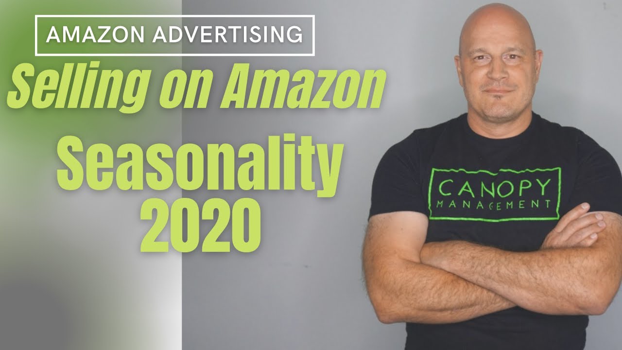 Amazon Advertising Seasonality 2020 | Selling on Amazon Seasonality ...