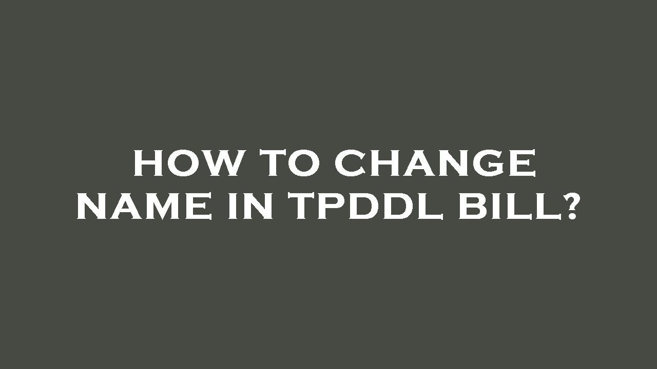 How to change name in tpddl bill? - YouTube