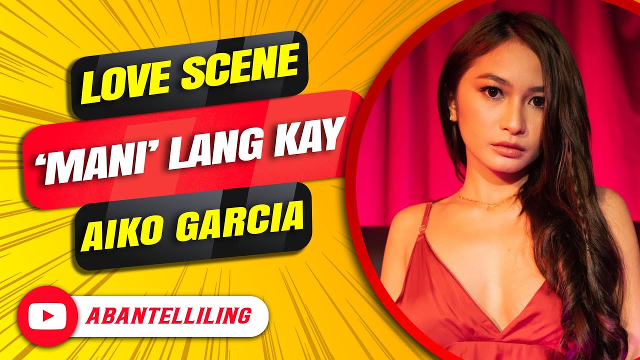 Love scene ‘mani’ lang kay Aiko Garcia - YouTube