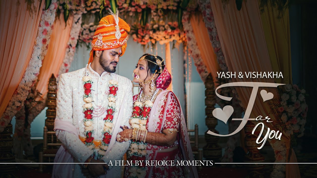 FOR YOU | YASH & VISHAKHA | WEDDING CINEMATIC VIDEO | REJOICE MOMENTS ...