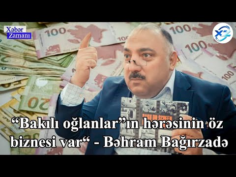 “Bakılı oğlanlar”ın hərəsinin öz biznesi var“ - Bəhram Bağırzadə