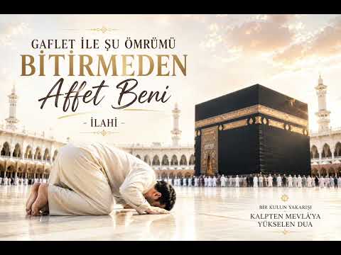     🤲 Defalarca Dinlemek İsteyeceğiniz Tövbe İlahisi | Gaflet ile Şu Ömrümü Bitirmeden Affet Beni