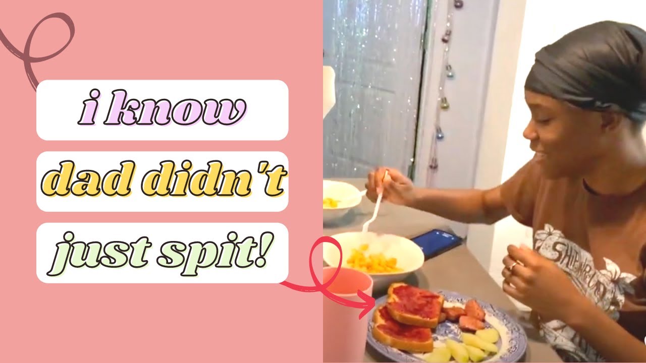 I know my Dad didn't just spit on the breakfast that I made for ...