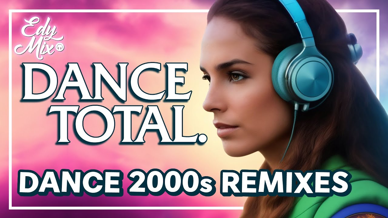 DANCE TOTAL: Dance Music Anos 2000 REMIXES | #03 | No comando das ...