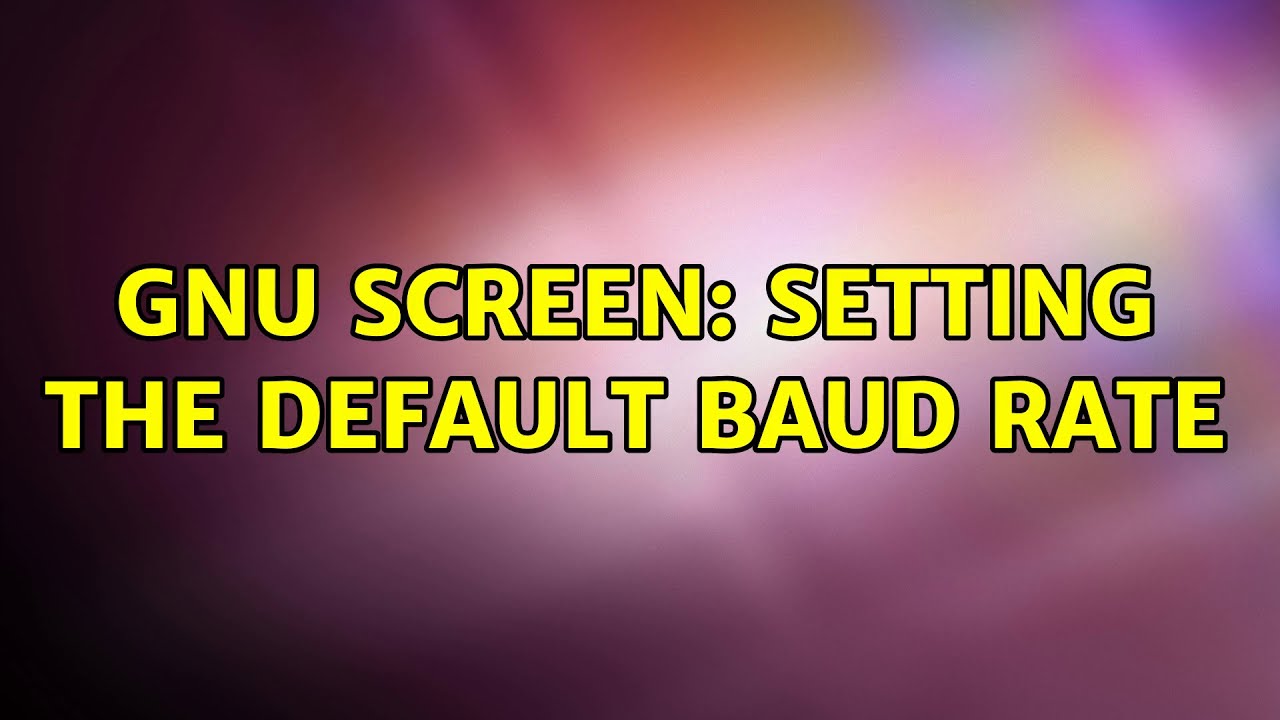 GNU Screen: Setting the default baud rate - YouTube