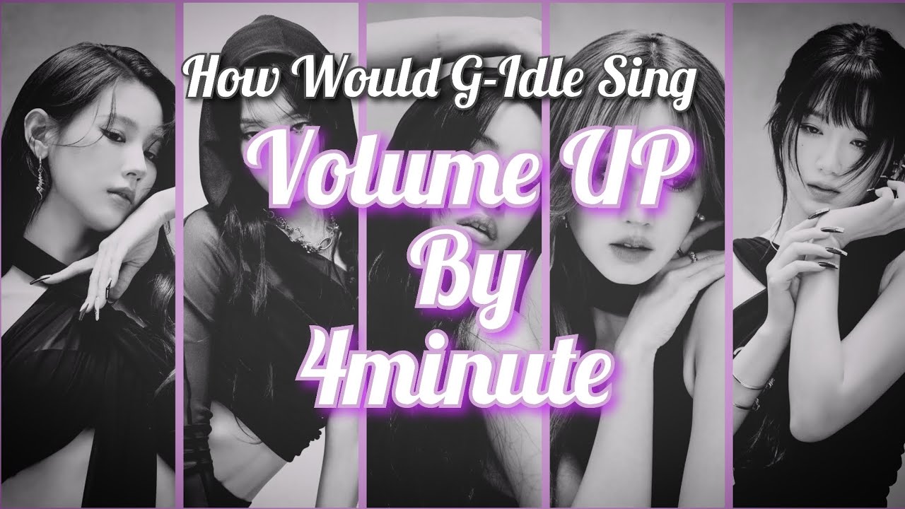 How would, G-IDLE sing 'Volume Up' by 4MINUTE - YouTube