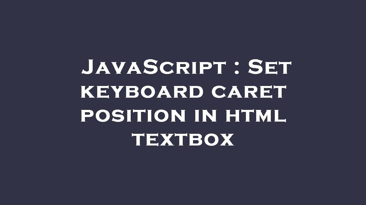 JavaScript Set Keyboard Caret Position In Html Textbox YouTube javascript-set-keyboard-caret-position-in-html-textbox-youtube