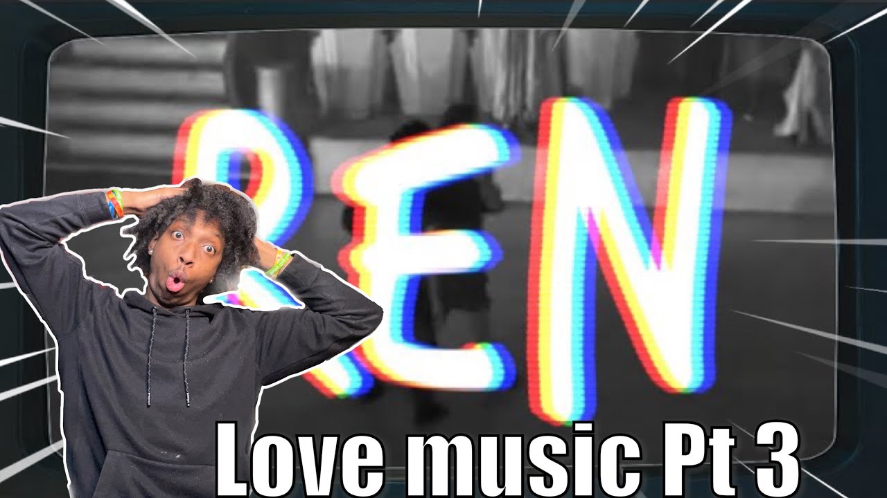 WOW!!! Ren - Love Music Pt. 3 (Reaction ) - YouTube