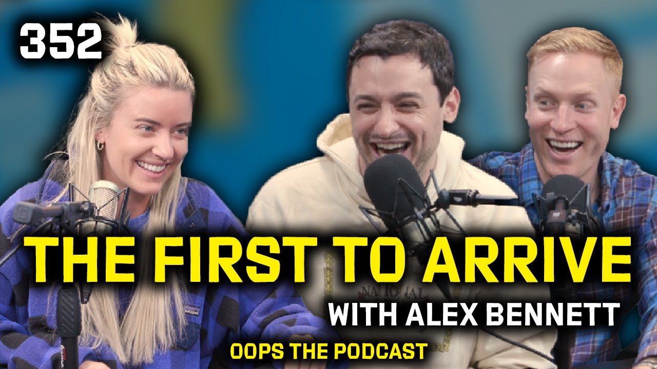 The First To Arrive With Alex Bennett | OOPS Ep. 352 - YouTube