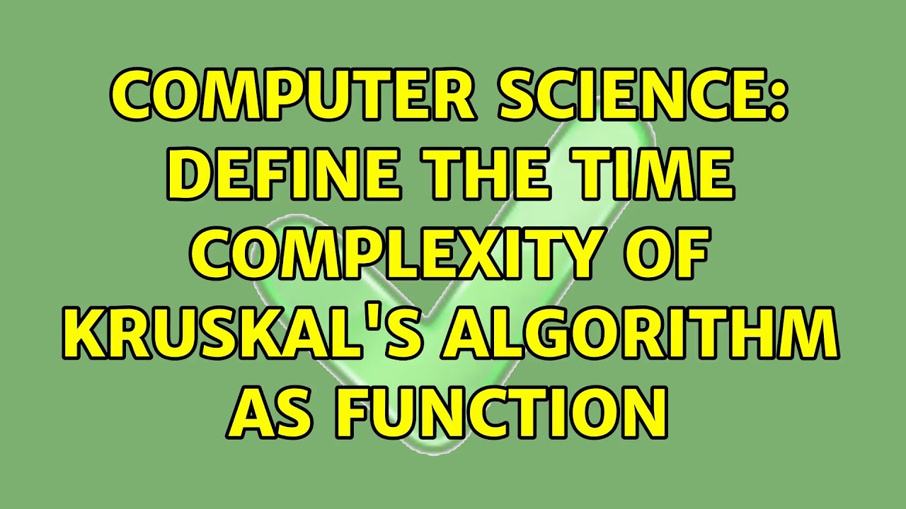 Computer Science: Define the time complexity of Kruskal's algorithm as ...