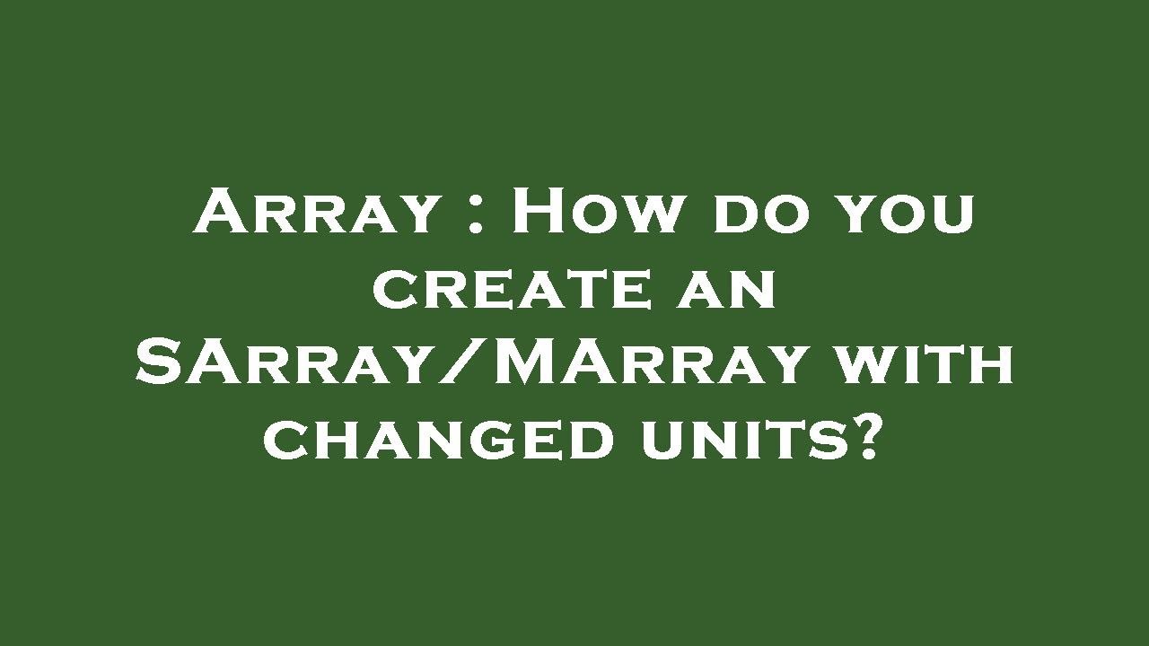 Array : How do you create an SArray/MArray with changed units? - YouTube