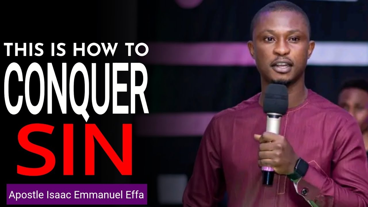 HOW TO CONQUER SIN||APOSTLE EFFA EMMANUEL ISAAC - YouTube