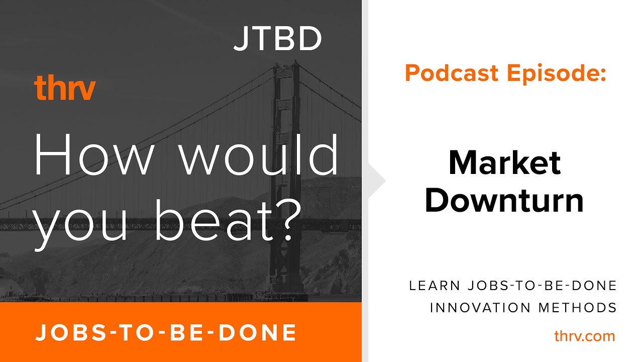 How Would You Beat Market Downturn Using Jobs-to-be-Done (JTBD) | thrv ...