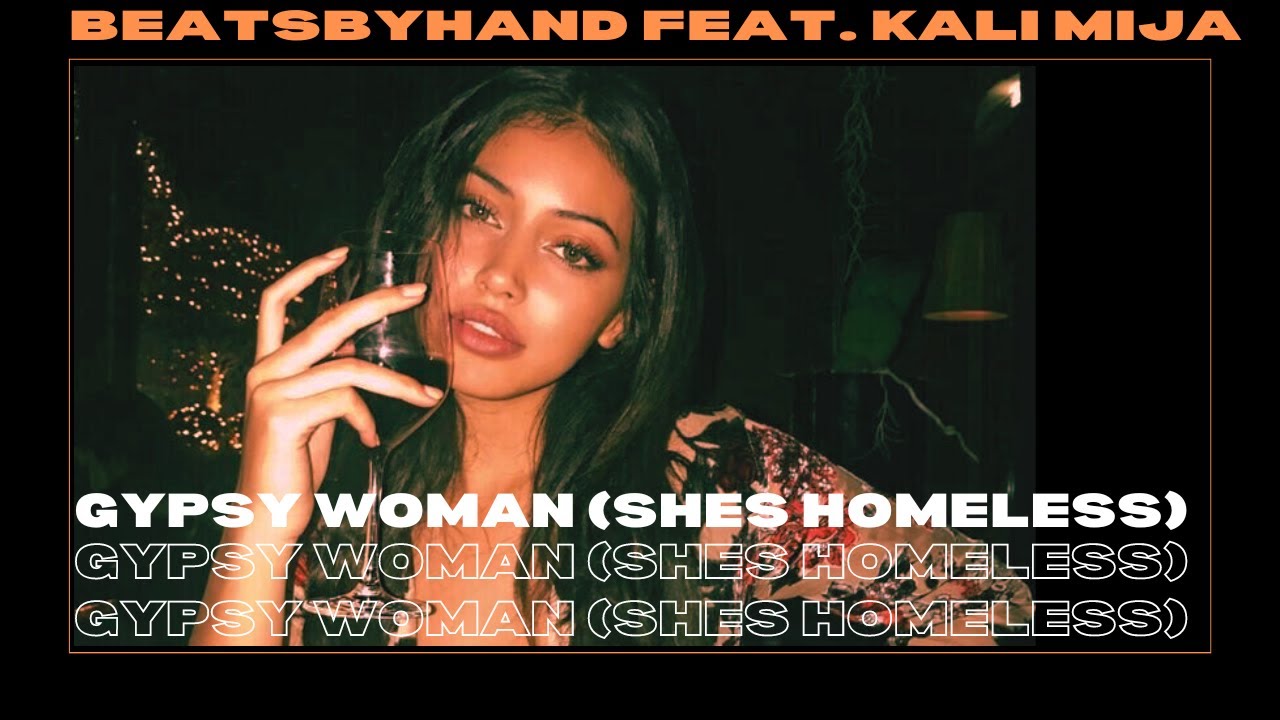 Beatsbyhand Feat Kali Mija Gypsy Woman Shes Homeless Youtube
