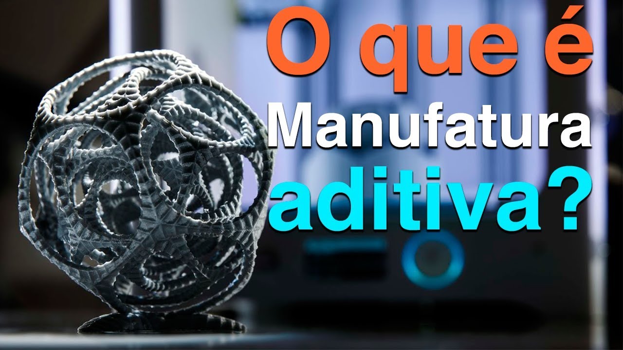 Manufatura aditiva: entenda o que é! - YouTube