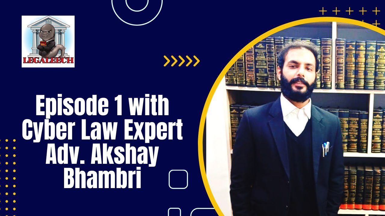 Legaleech Episode 1 with Adv. Akshay Bhambri, Cyber Law Expert - YouTube