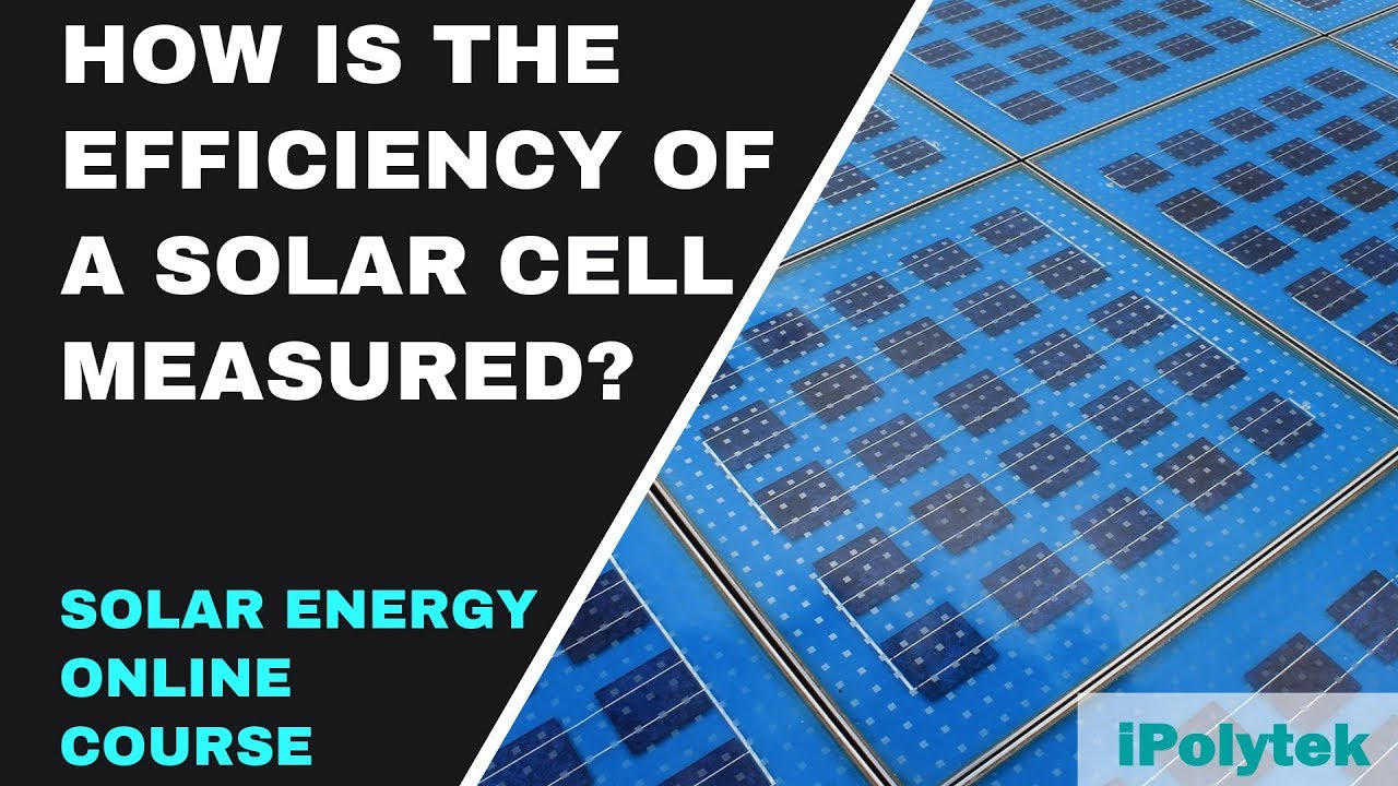 How is the efficiency of a solar cell measured? (Solar Energy Course ...