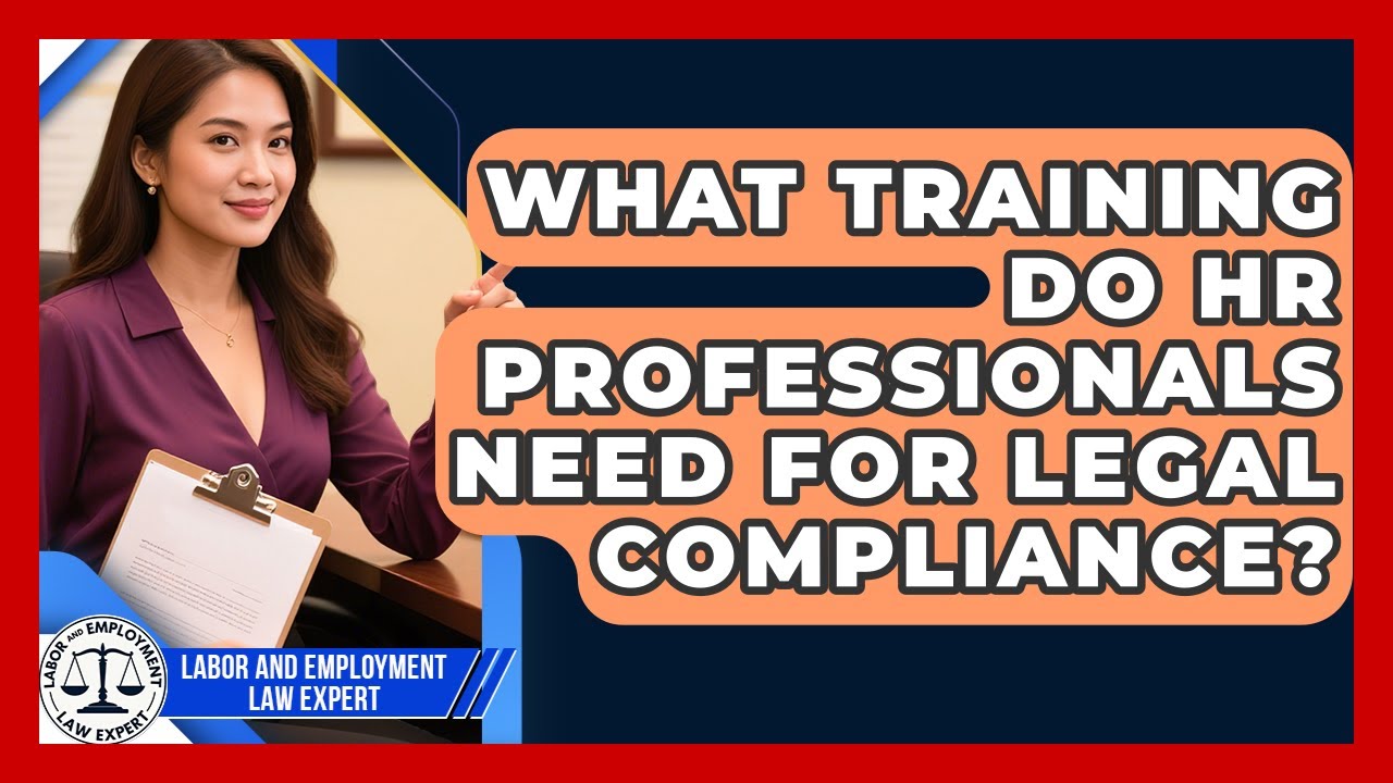 What Training Do HR Professionals Need for Legal Compliance? | Labor ...