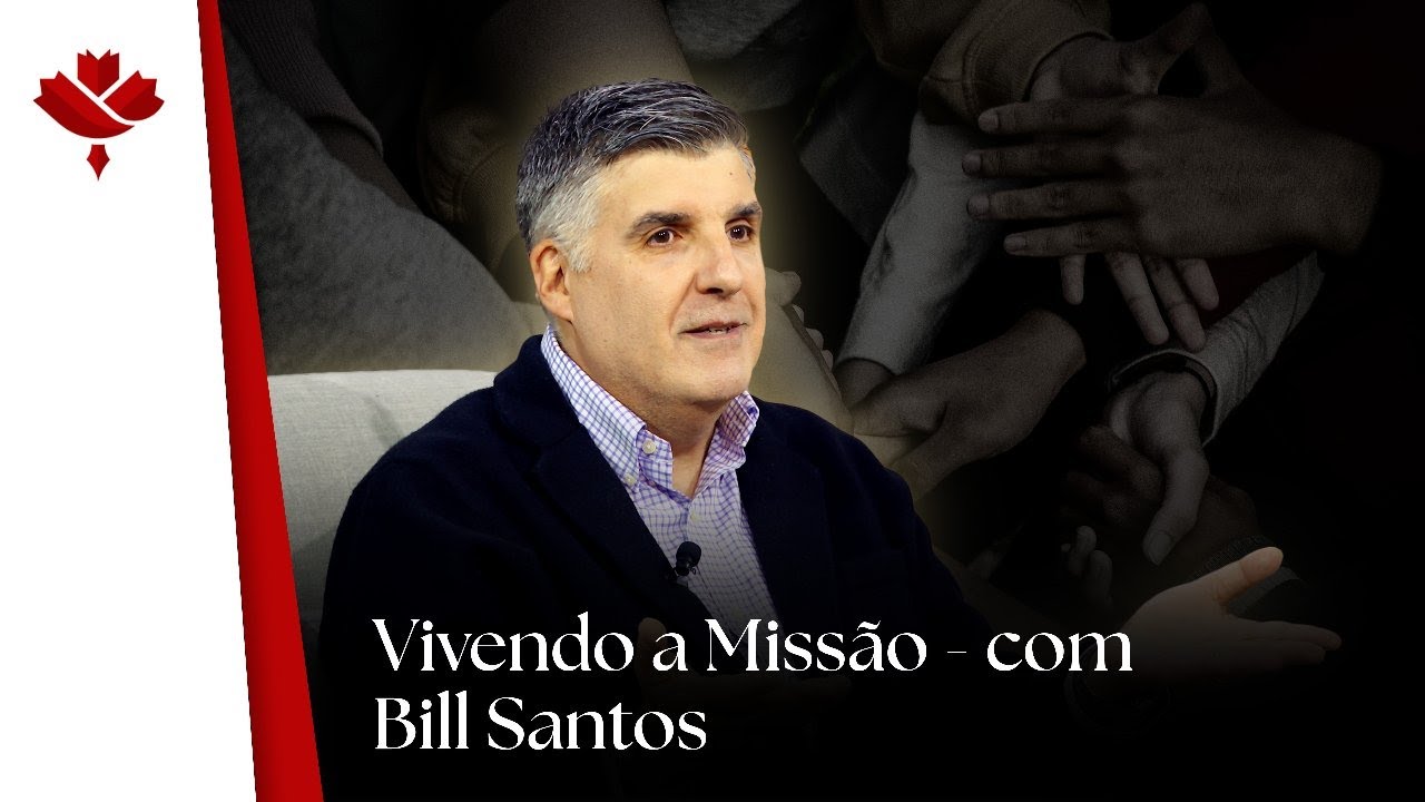 Vivendo a Missão - com Bill Santos - YouTube