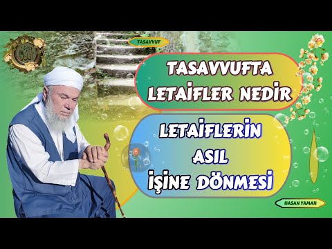 Tasavvufta letaifler nedir. Letaiflerin asıl işine dönmesi