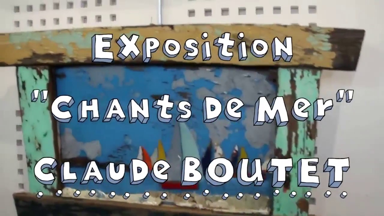 Exposition "Chants de Mer" par M. Claude Boutet (Bressuire 79) - YouTube