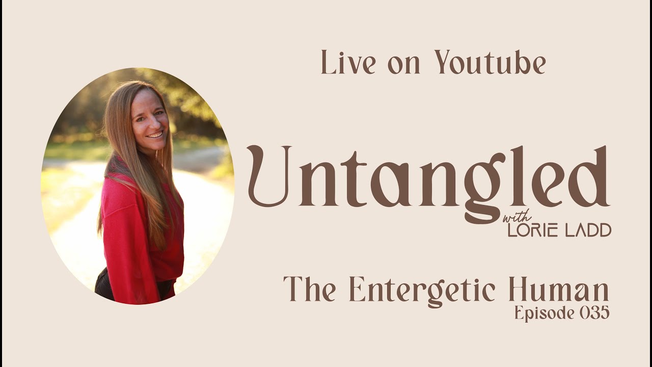 UNTANGLED Episode 35: BECOMING THE ENERGETIC HUMAN - YouTube