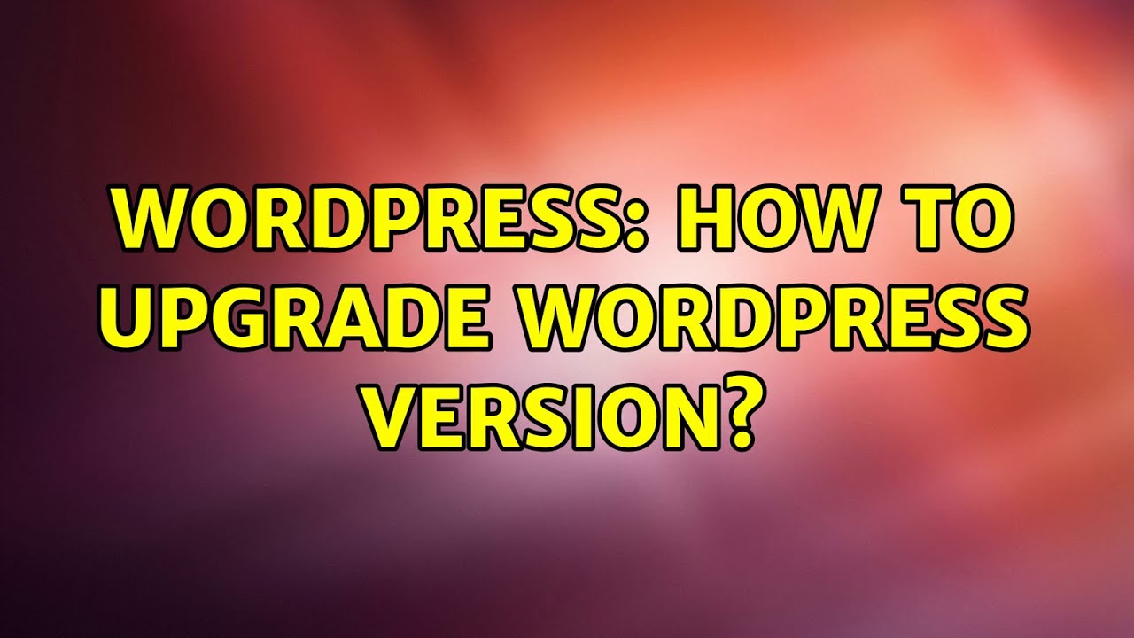 Wordpress: How to upgrade wordpress version? (2 Solutions!!) - YouTube