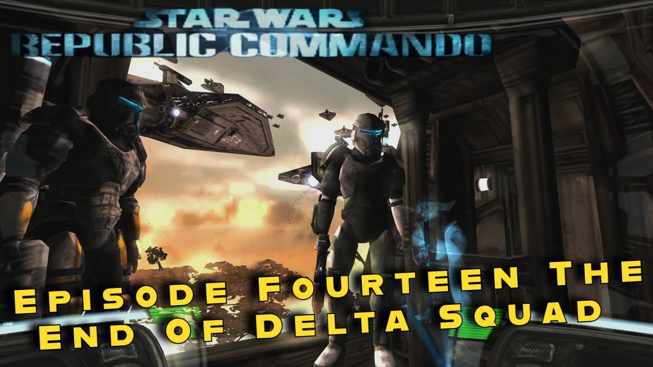 Star Wars Republic Commando Episode Fourteen The End Of Delta Squad ...