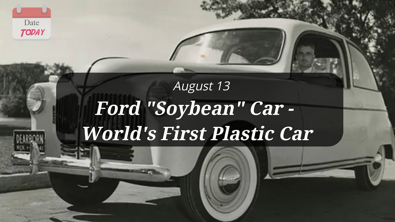 Date Today: 13 August - Ford "Soybean" Car - World's First Plastic Car ...