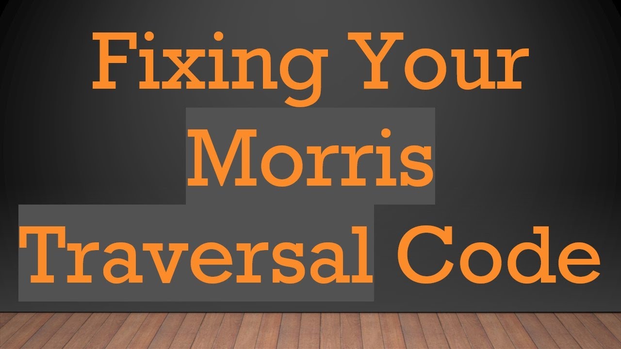 Fixing Your Morris Traversal Code - YouTube