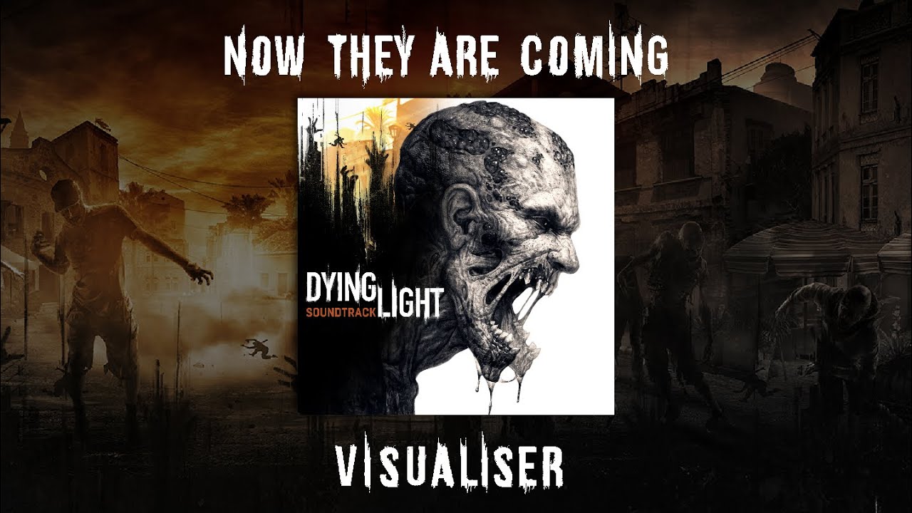 Now They Are Coming - Dying Light Original Soundtrack [Visualiser ...