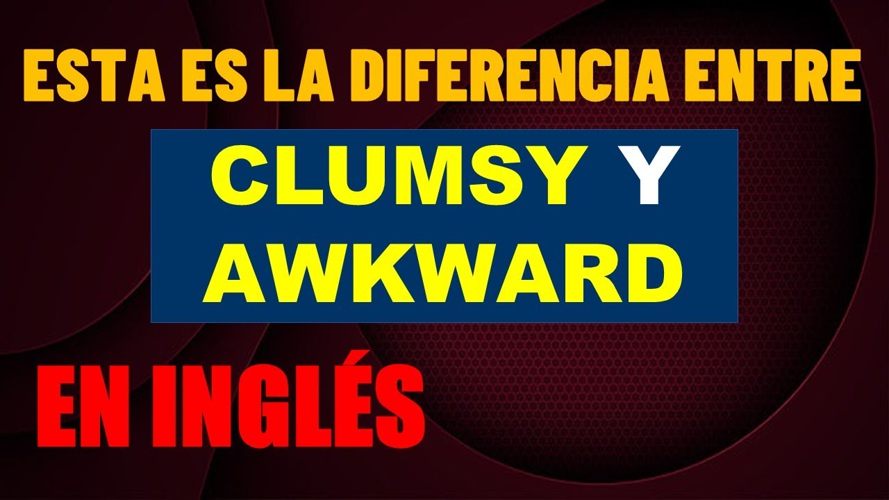 “CLUMSY” AND “AWKWARD” BOTH MEAN “TORPE”. KNOW THE DIFFERENCE - YouTube