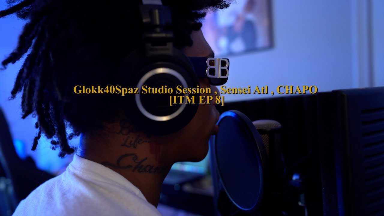 Glokk40Spaz Studio Session, AL CHAPO, Sensei ATL [ITM EP8] - YouTube