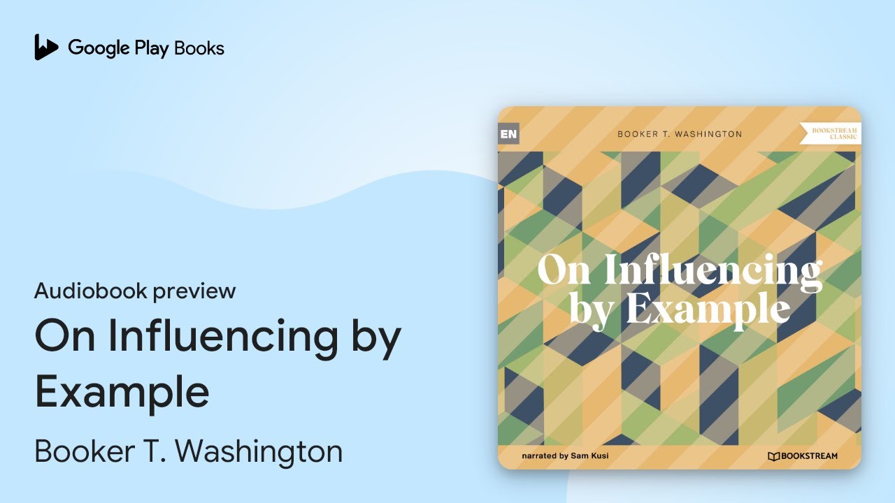 On Influencing by Example by Booker T. Washington · Audiobook preview ...