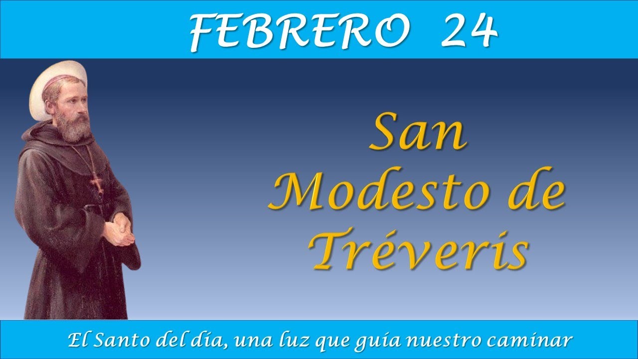 FEBRERO 24 / SAN MODESTO DE TREVERIS /EL SANTO DEL DIA - YouTube
