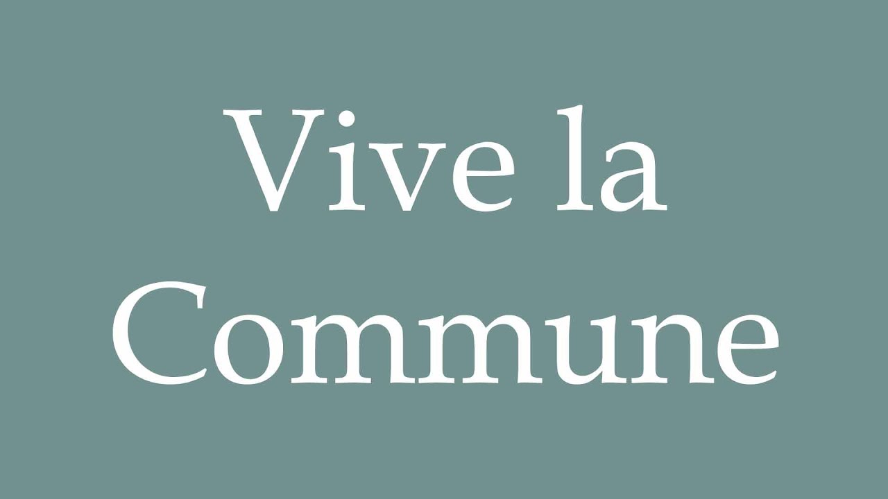 How to Pronounce ''Vive la Commune'' (Long live the Commune) Correctly ...