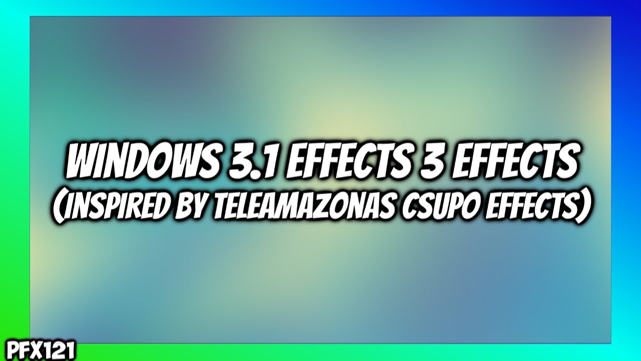 Windows 3.1 Effects 3 Effects (Inspired by Teleamazonas Csupo Effects ...