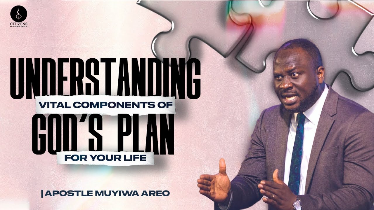 Understanding Vital components of God's plan for your life | Apostle ...