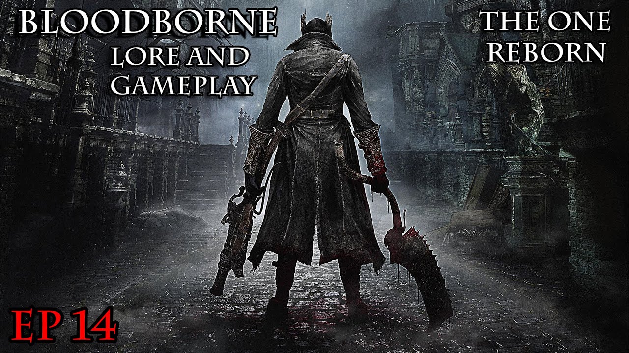 Bloodborne: Lore and Gameplay Ep. 14 The One Reborn - YouTube
