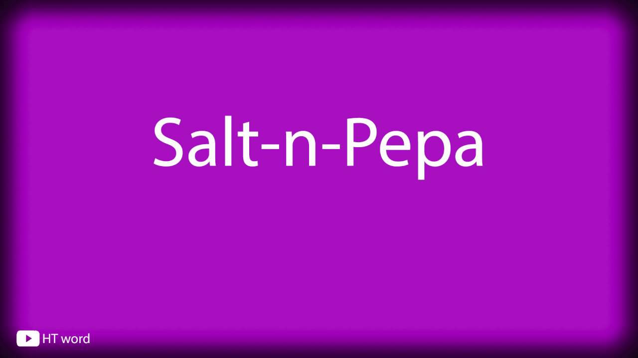How to pronounce Salt-n-Pepa - YouTube