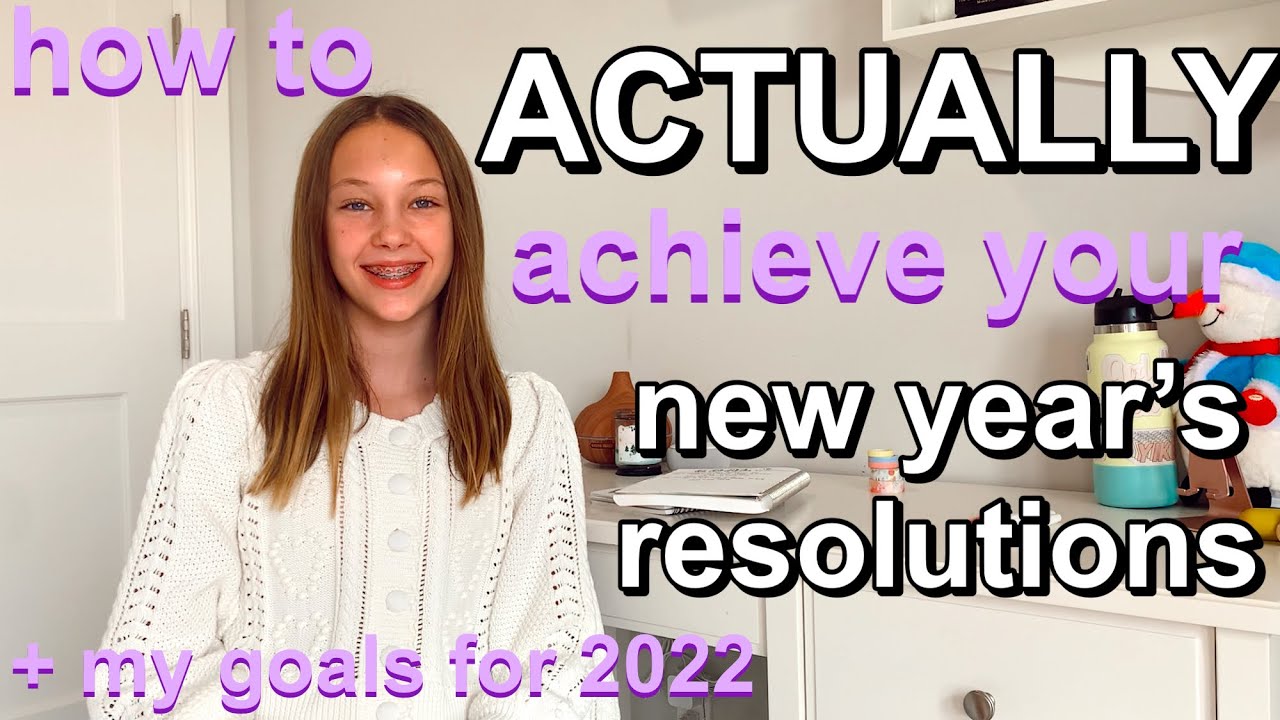 how to ACTUALLY achieve your new year’s resolutions + MY GOALS FOR 2022 ...