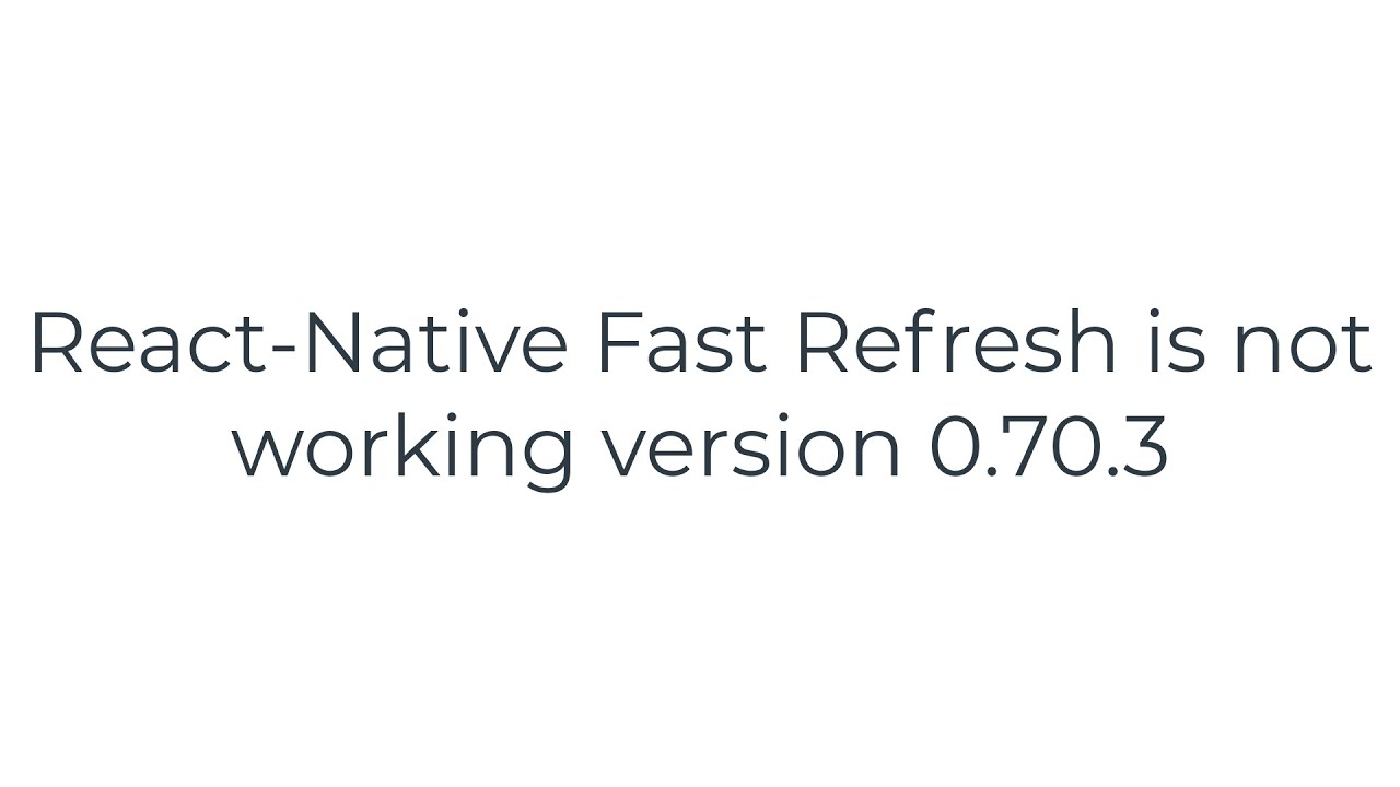 React Native Fast Refresh Is Not Working Version 0 70 3 YouTube React Native Fast Refresh Is Not Working Version 0 70 3 YouTube