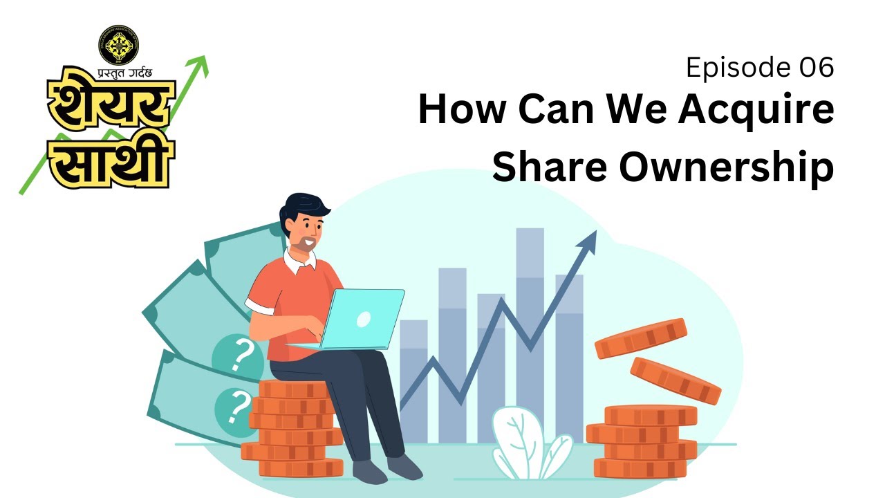 Ep 6 | How Can We Acquire Share Ownership | शेयरको स्वामित्व कसरी पाउन ...