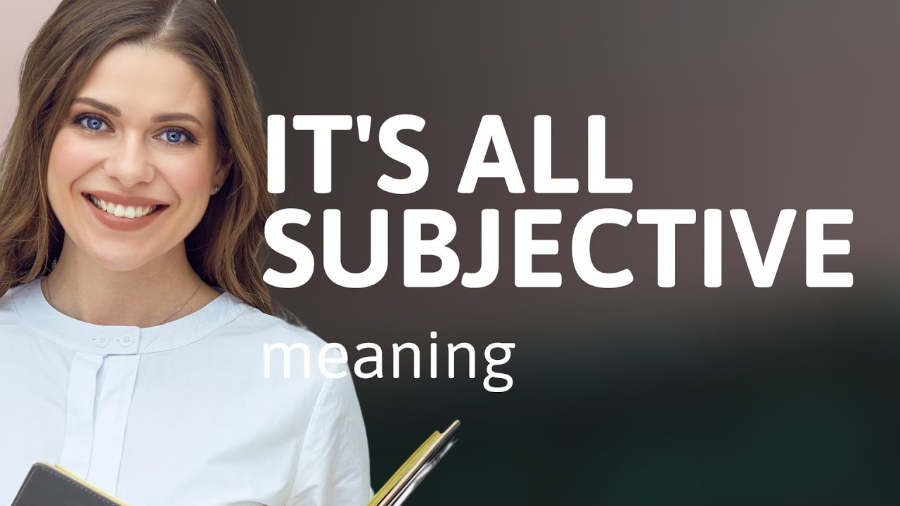 Understanding "It's All Subjective": A Guide to Personal Perspectives ...