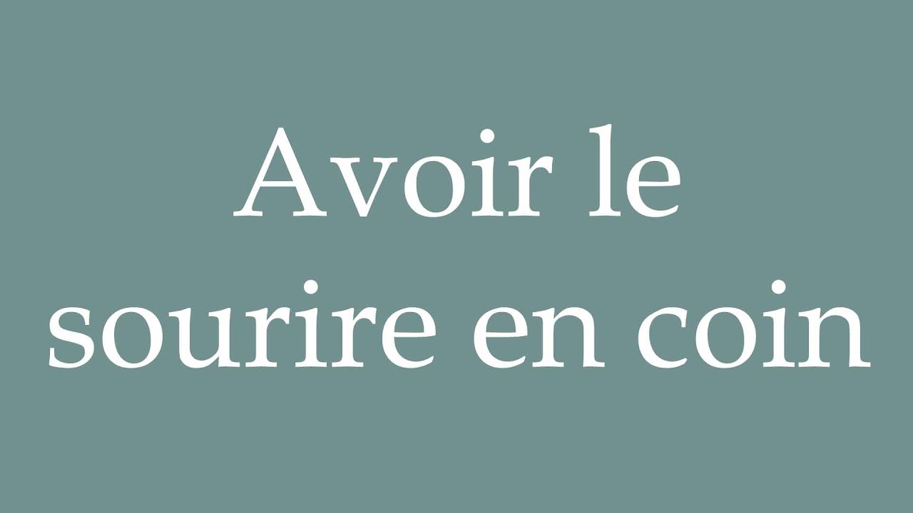 How to Pronounce ''Avoir le sourire en coin'' (Have a smirk) Correctly ...