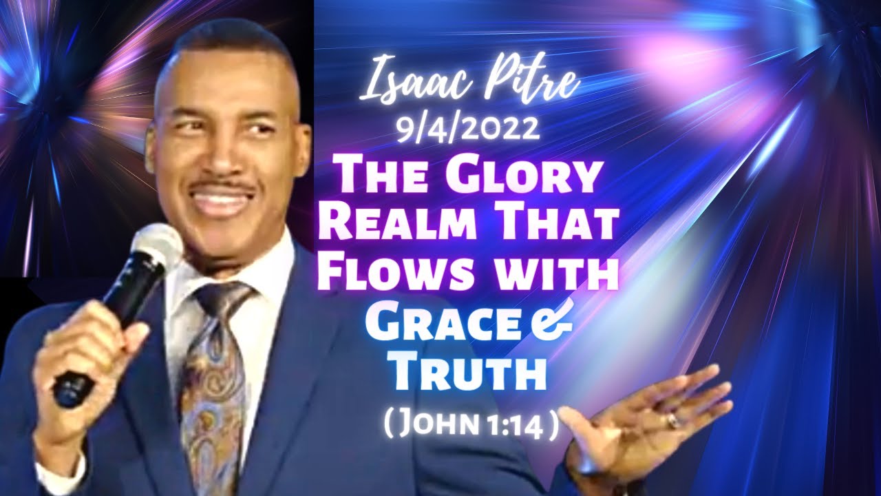 Isaac Pitre: Living in the Glory Realm that Flows with Grace & Truth ...