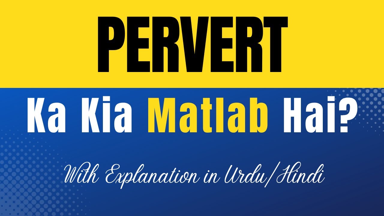 Pervert Meaning in Urdu |'Pervert Ka Kia Matlab Hota Hai'| Urdu/Hindi ...