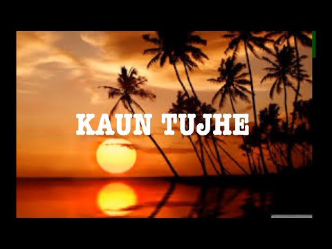 KAUN TUJHE English version (lyrics) - YouTube