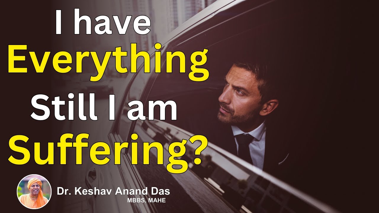 I have Everything, Still I am Suffering? 🕵- Dr. Keshav Anand Das - YouTube